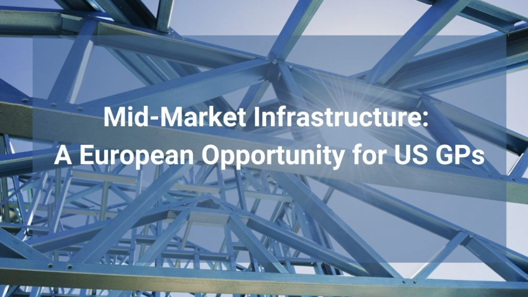 Mid-Market Infrastructure: A European Opportunity for US GPs